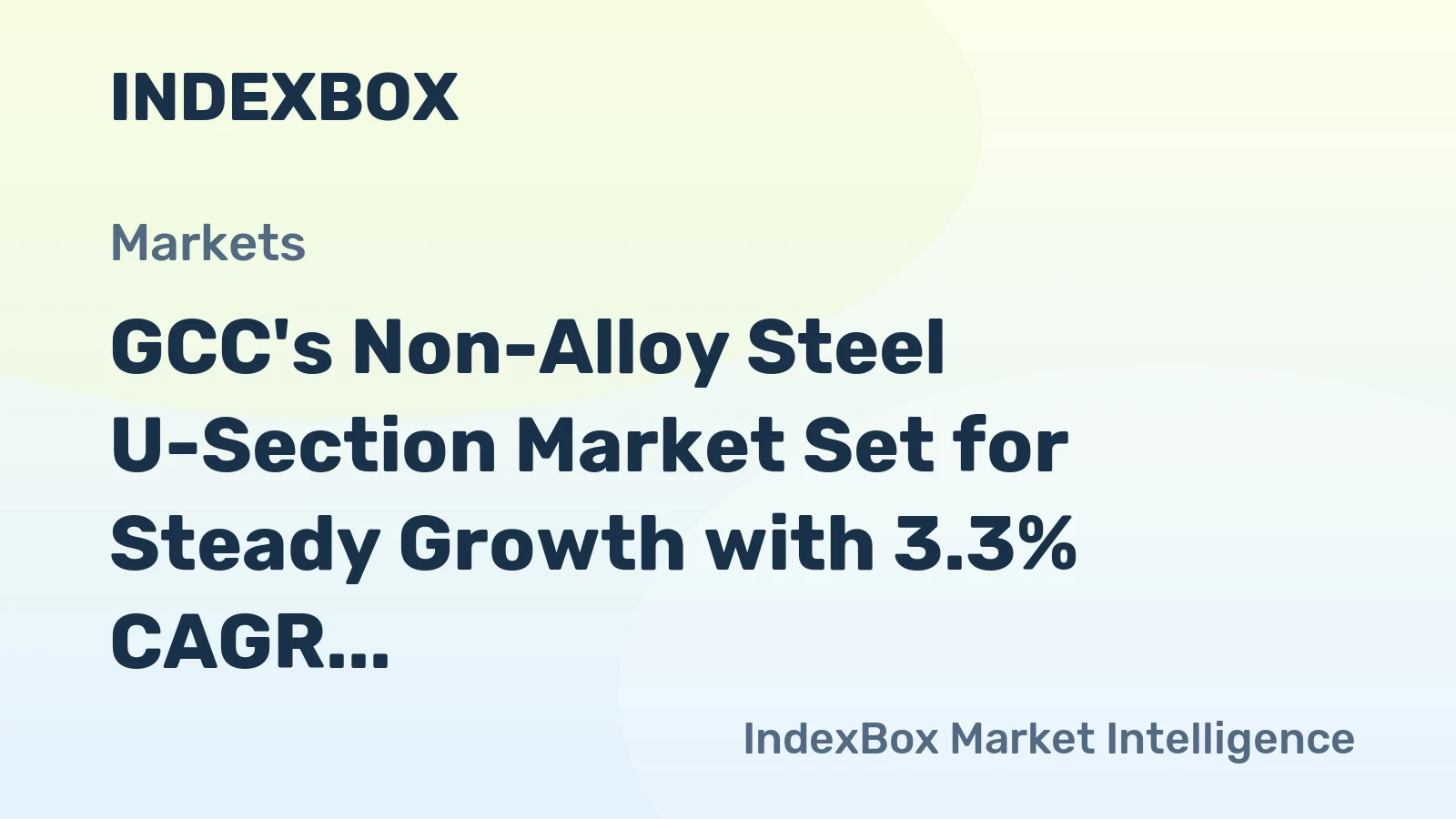 GCC's Non-Alloy Steel U-Section Market Set for Steady Growth with 3.3% CAGR in Value