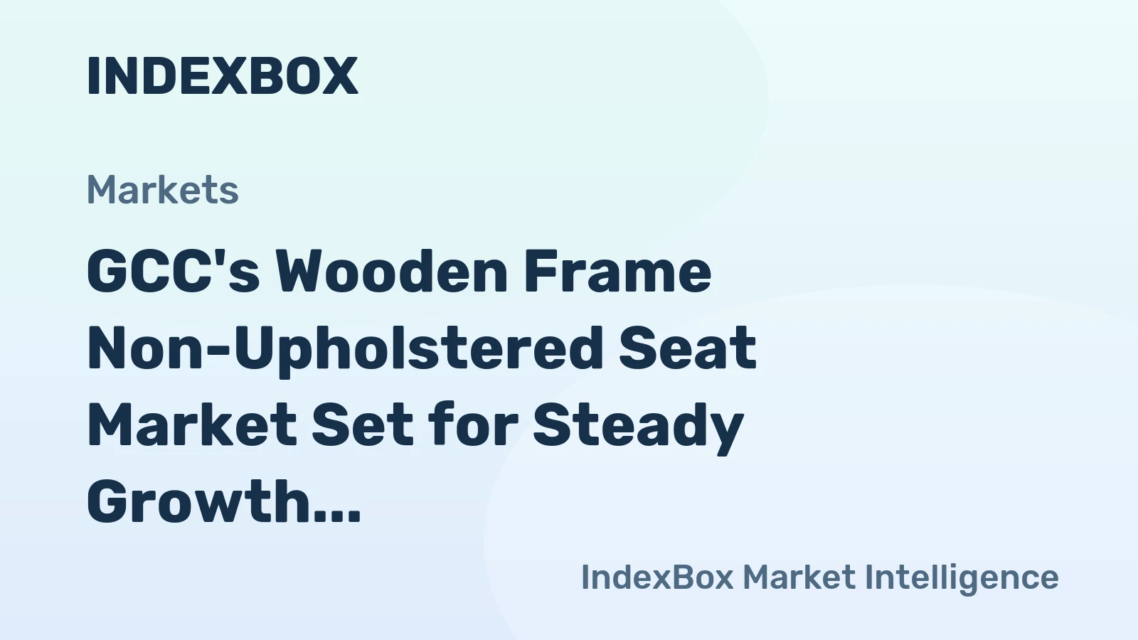 GCC's Wooden Frame Non-Upholstered Seat Market Set for Steady Growth With a 2.7% CAGR