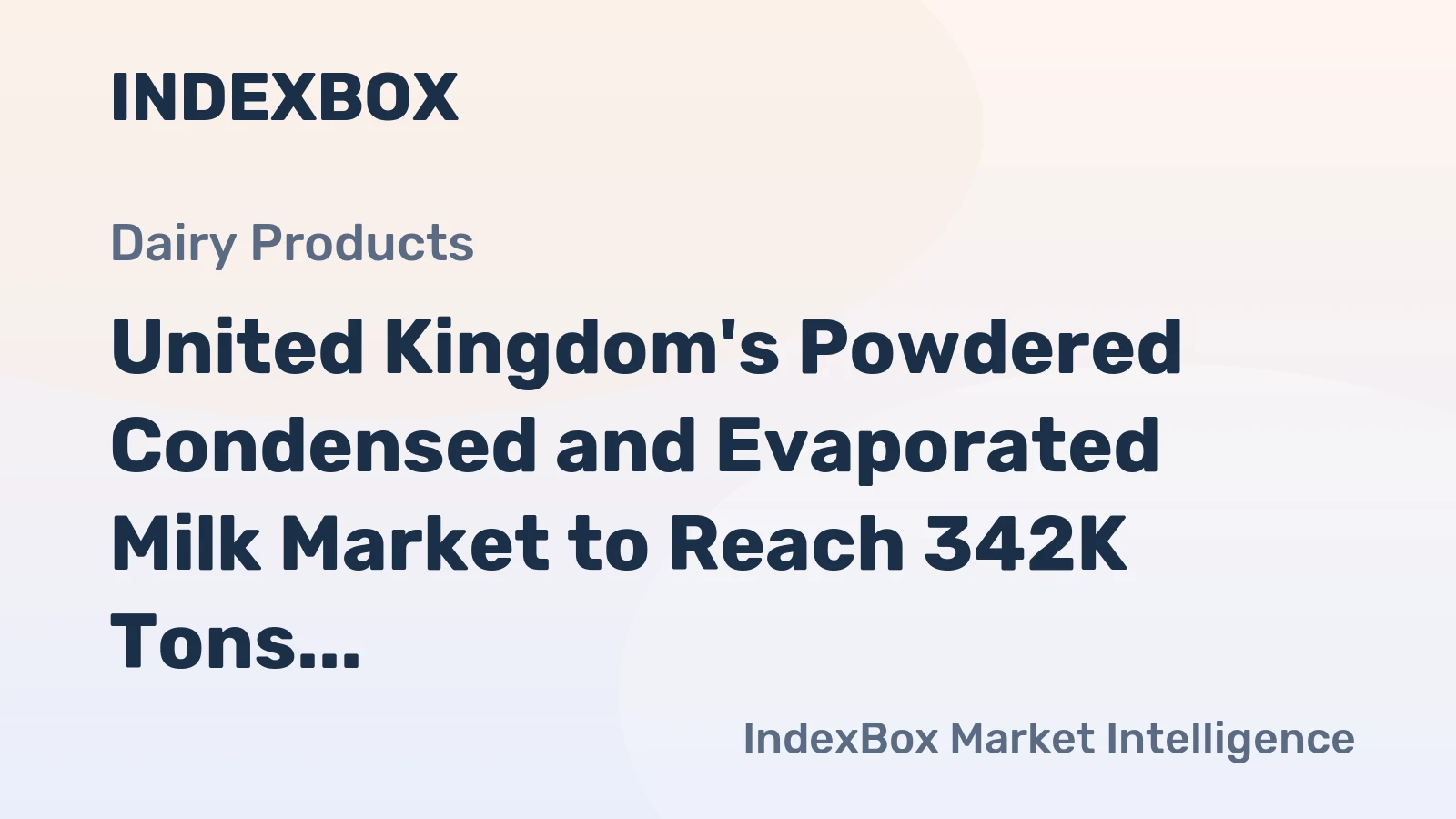 United Kingdom's Powdered Condensed and Evaporated Milk Market to Reach 342K Tons and $975M in Value