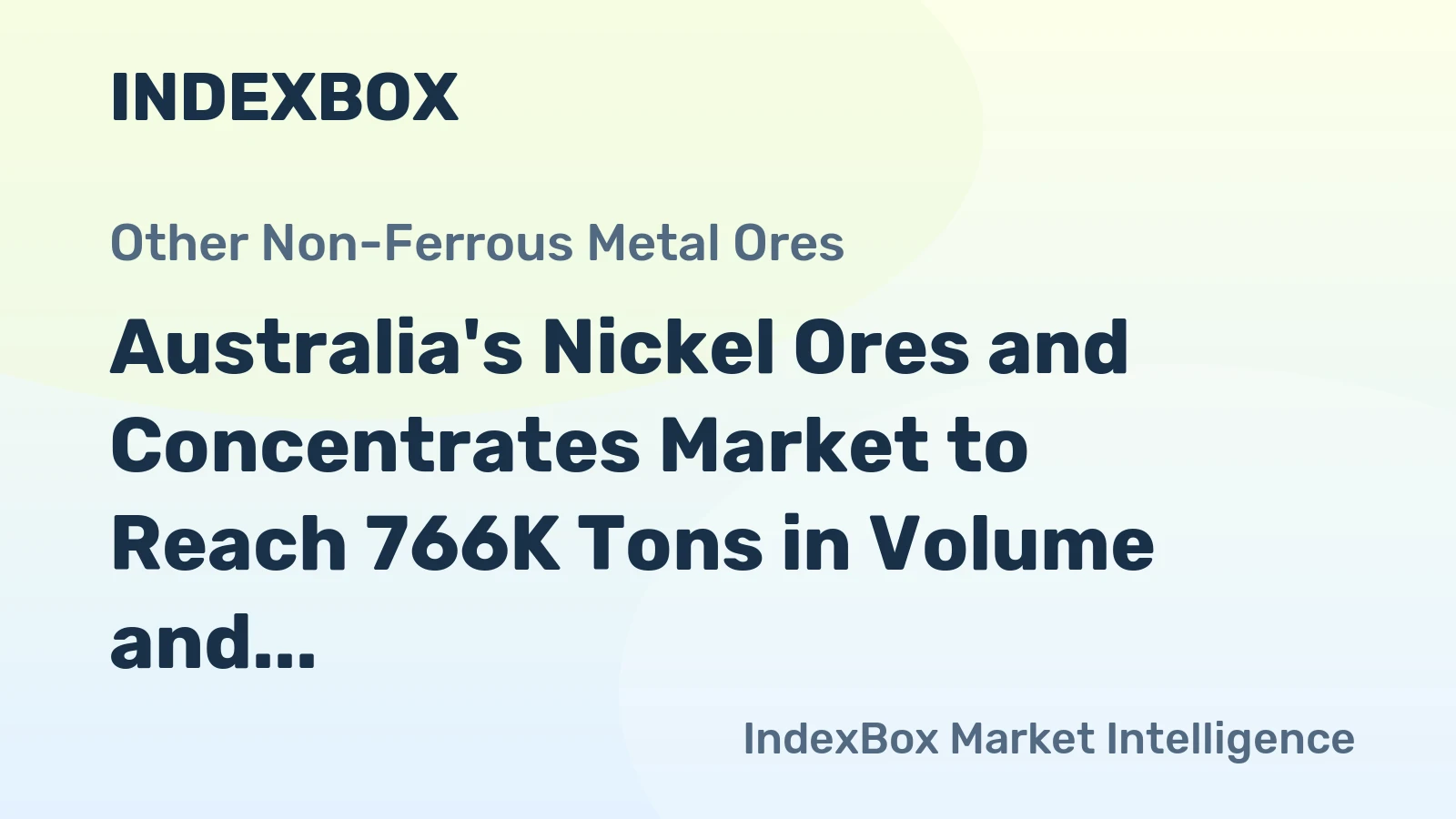 Australia's Nickel Ores and Concentrates Market to Reach 766K Tons in Volume and $1.9B in Value by 2035