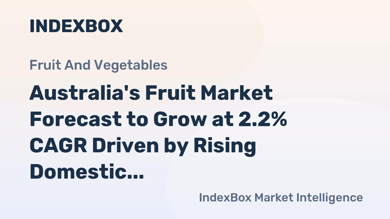 Australia's Fruit Market Forecast to Grow at 2.2% CAGR Driven by Rising Domestic Demand