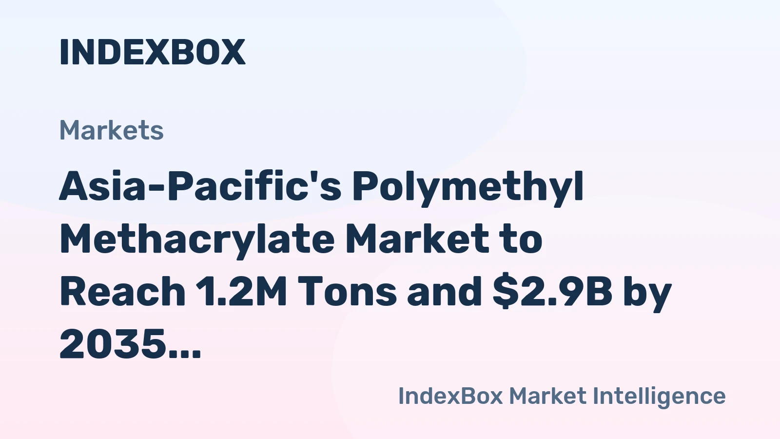 Asia-Pacific's Polymethyl Methacrylate Market to Reach 1.2M Tons and $2.9B by 2035