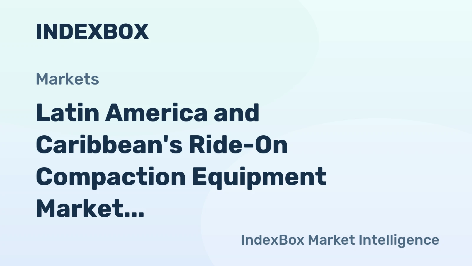 Latin America and Caribbean's Ride-On Compaction Equipment Market to Reach 24K Units and $664M by 2035