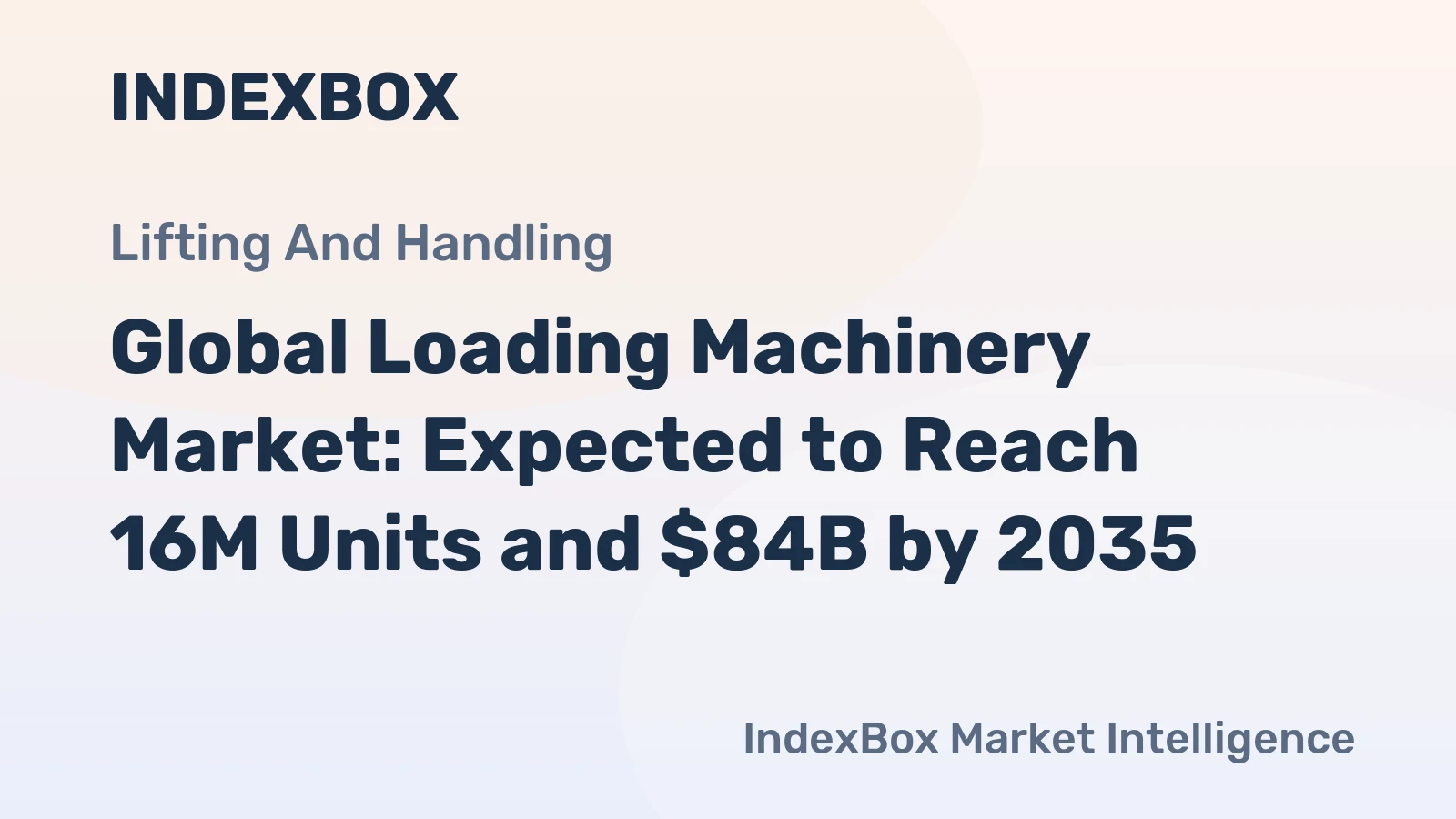 Global Loading Machinery Market: Expected to Reach 16M Units and $84B by 2035