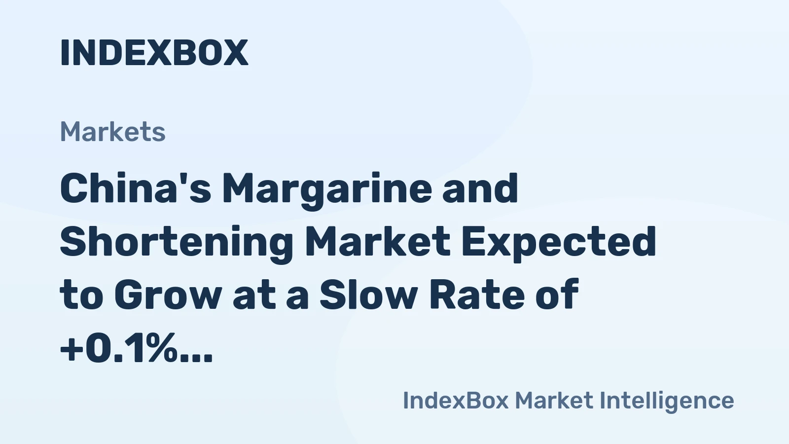 China's Margarine and Shortening Market Expected to Grow at a Slow Rate of +0.1% CAGR Over Next Decade