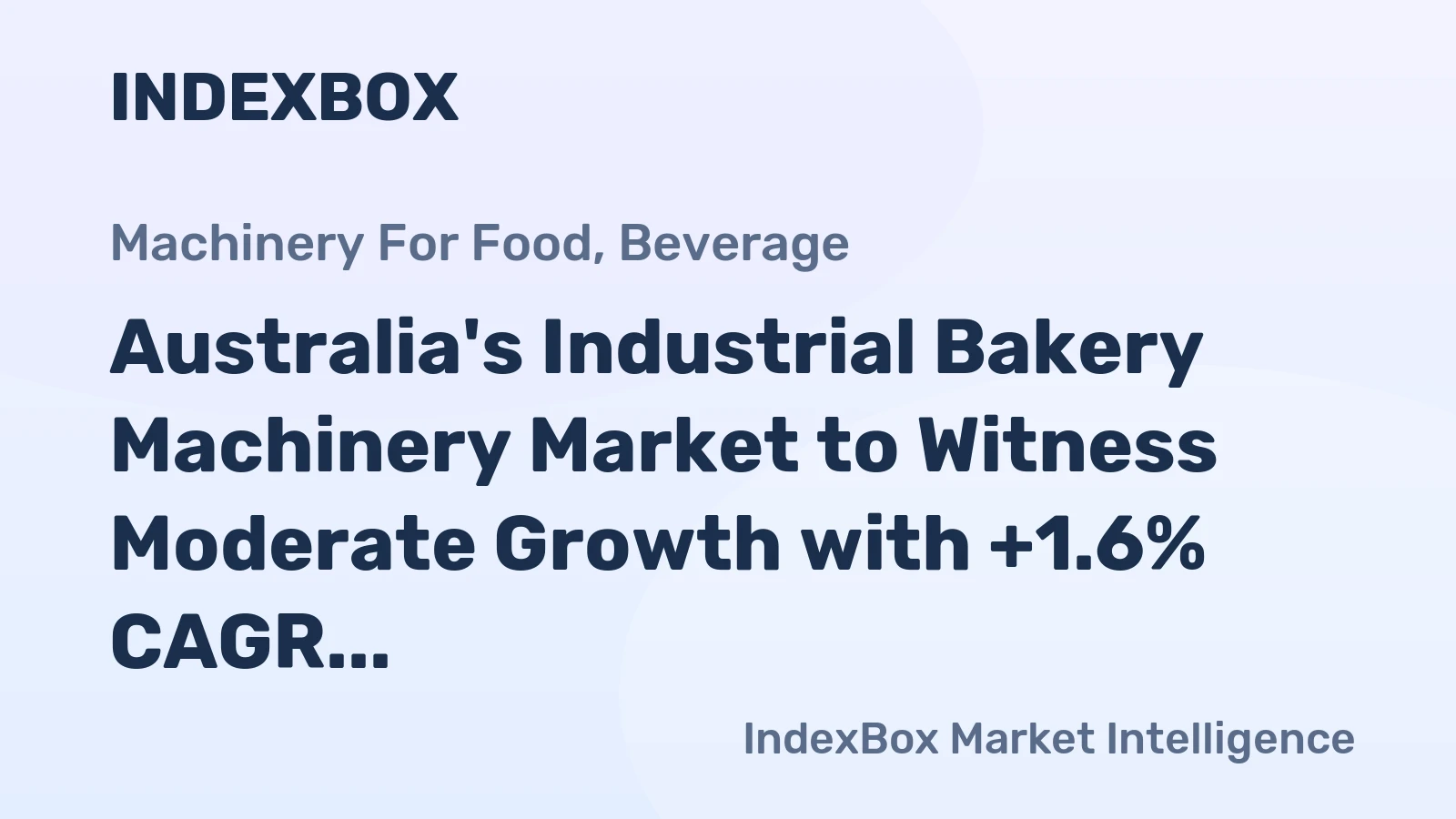 Australia's Industrial Bakery Machinery Market to Witness Moderate Growth with +1.6% CAGR