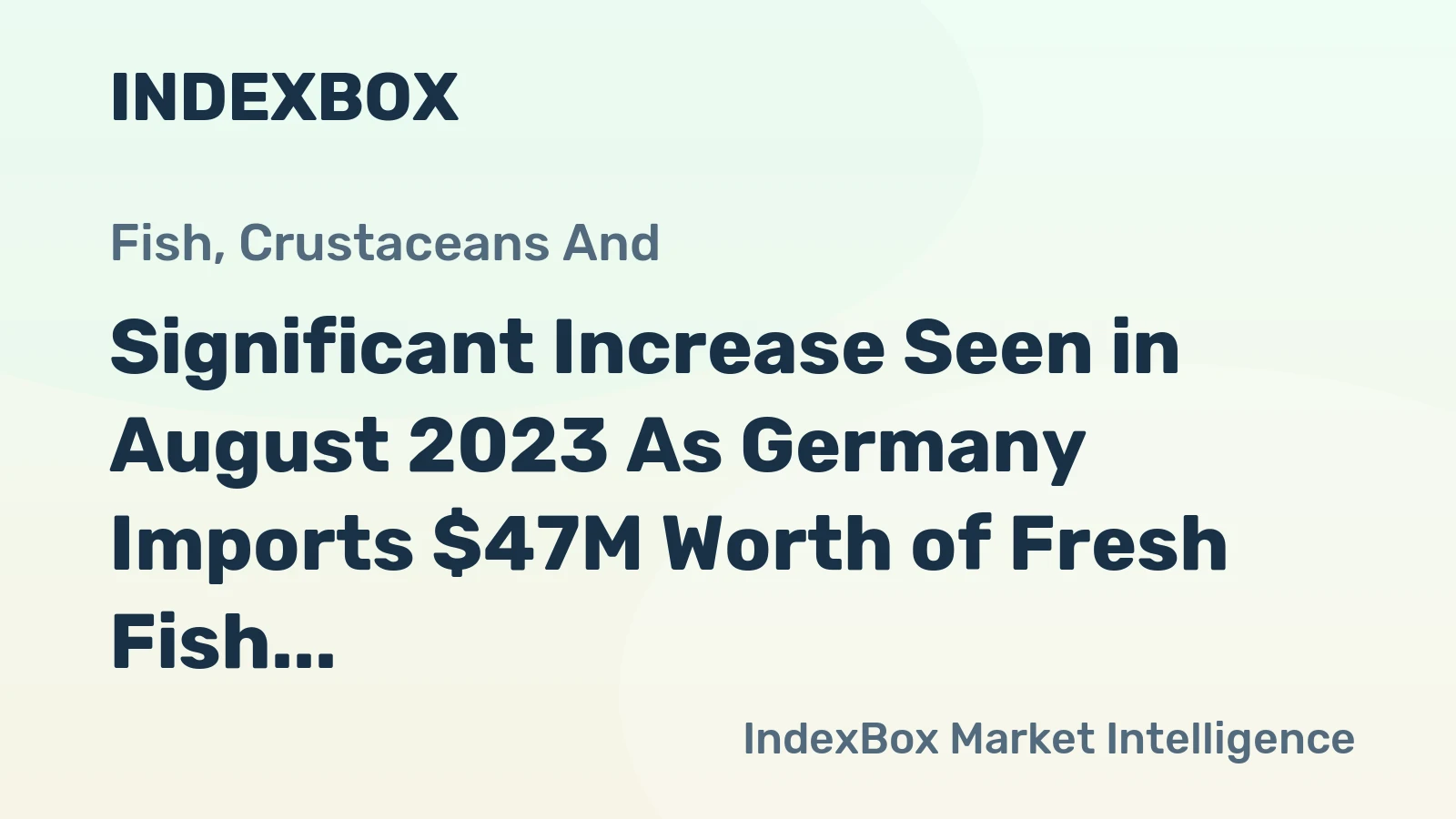 Significant Increase Seen in August 2023 As Germany Imports $47M Worth of Fresh Fish Fillets