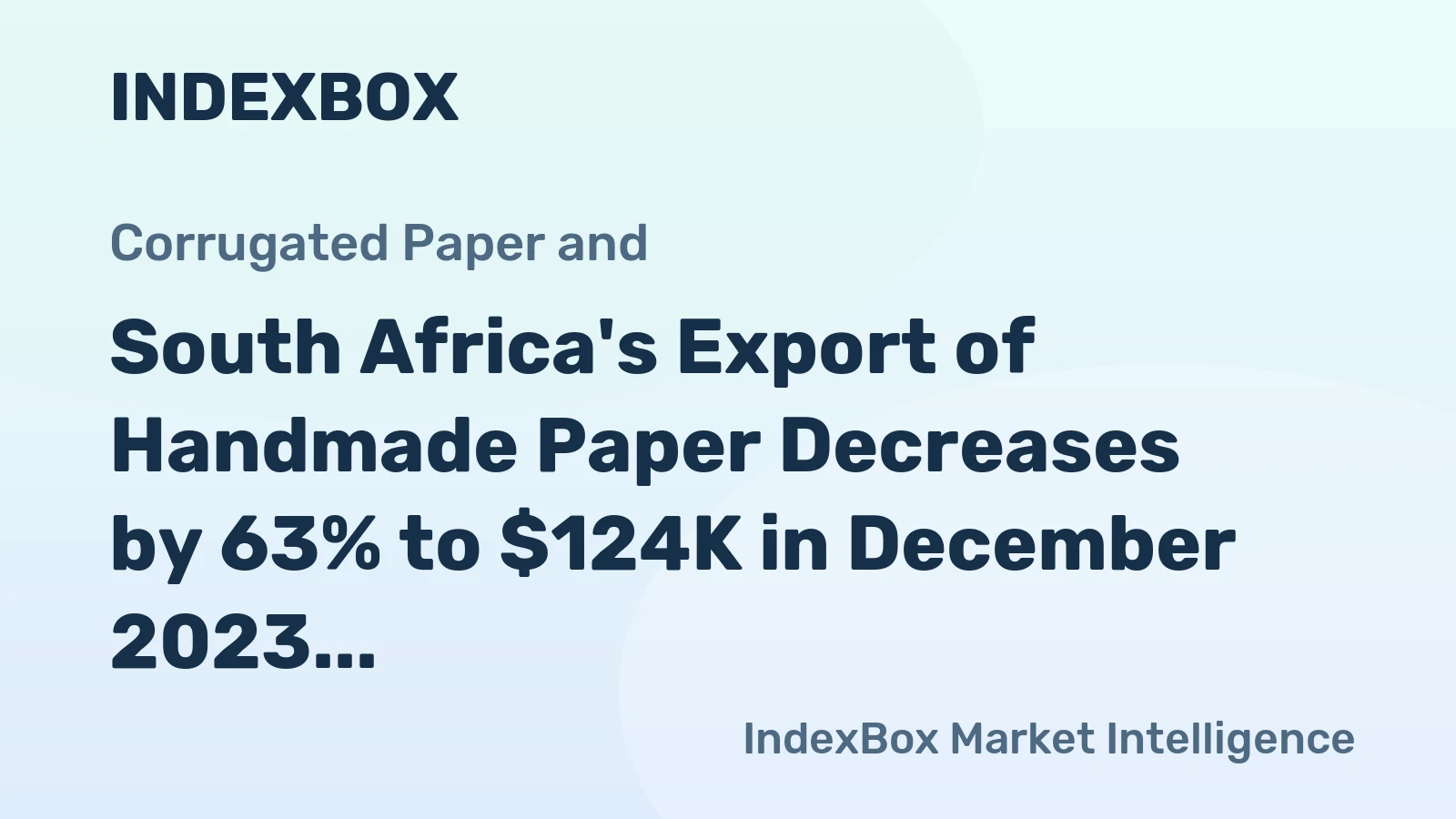 South Africa's Export of Handmade Paper Decreases by 63% to $124K in December 2023