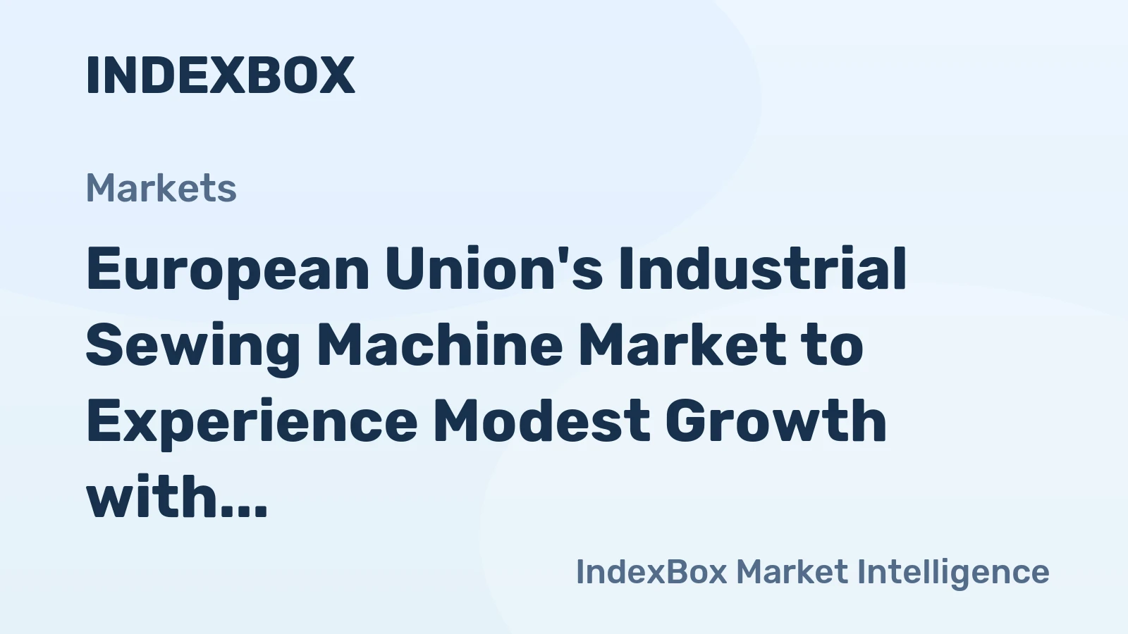 European Union's Industrial Sewing Machine Market to Experience Modest Growth with +2.1% CAGR
