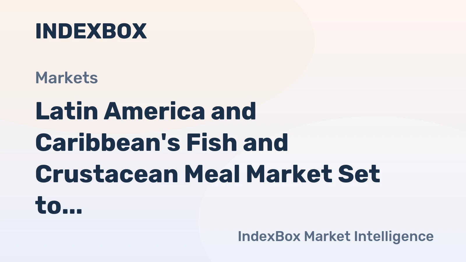 Latin America and Caribbean's Fish and Crustacean Meal Market Set to Grow at +2.7% CAGR