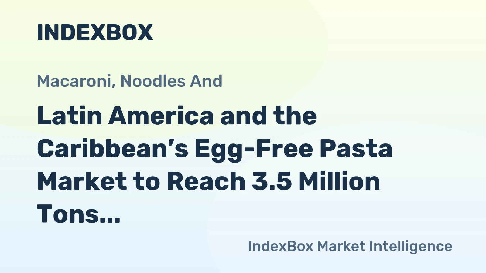 Latin America and the Caribbean’s Egg-Free Pasta Market to Reach 3.5 Million Tons and $4.3 Billion