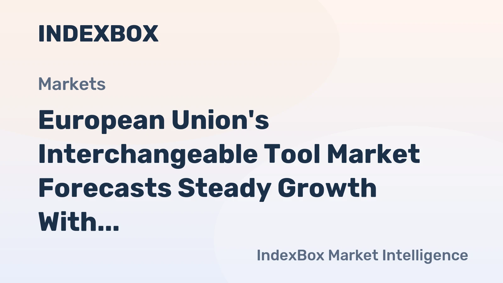 European Union's Interchangeable Tool Market Forecasts Steady Growth With a 2.5% Value CAGR