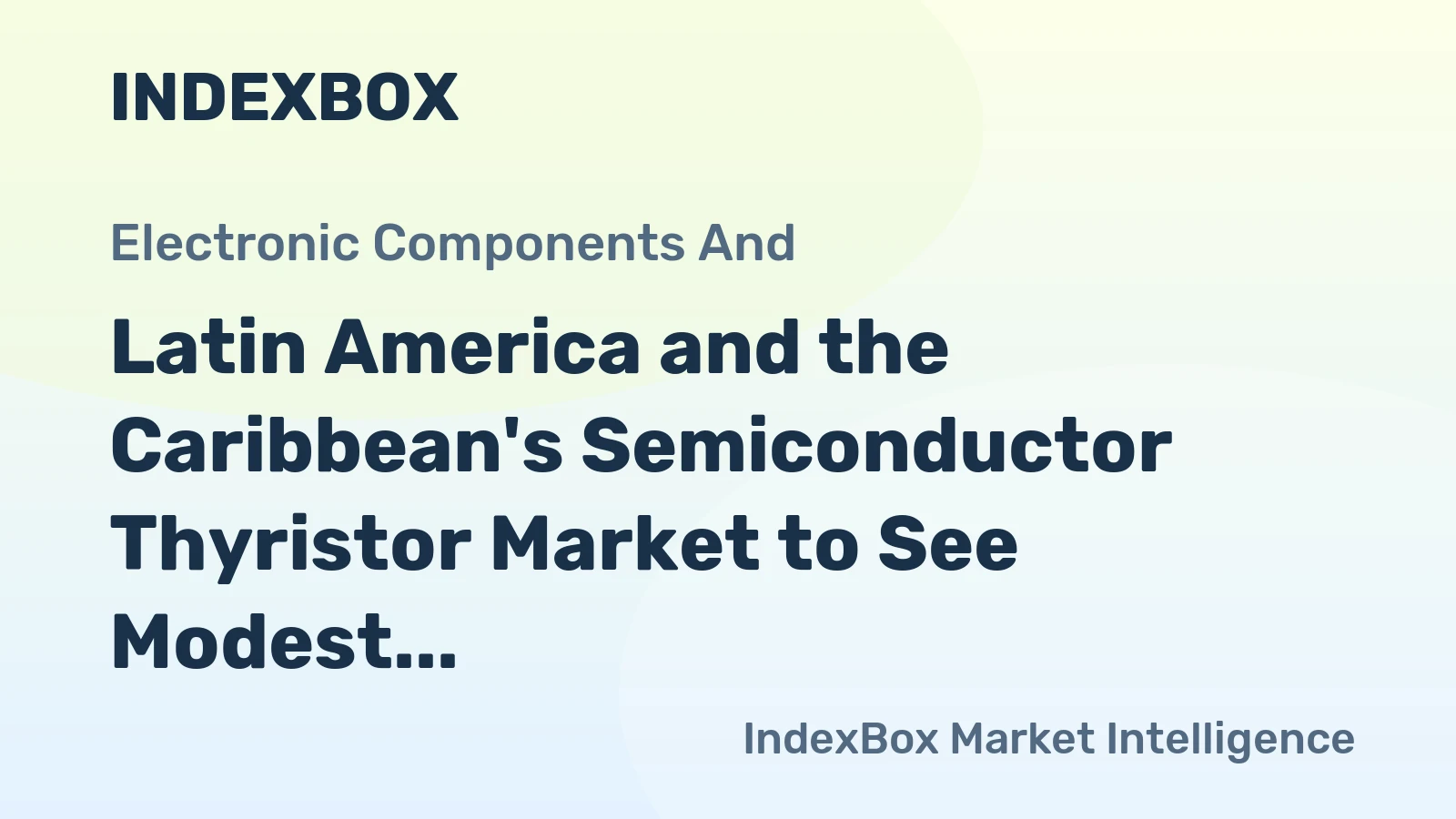 Latin America and the Caribbean's Semiconductor Thyristor Market to See Modest Growth With a 0.6% Volume CAGR