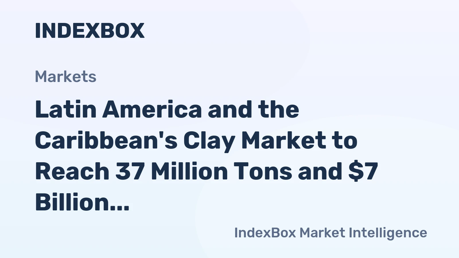 Latin America and the Caribbean's Clay Market to Reach 37 Million Tons and $7 Billion by 2035