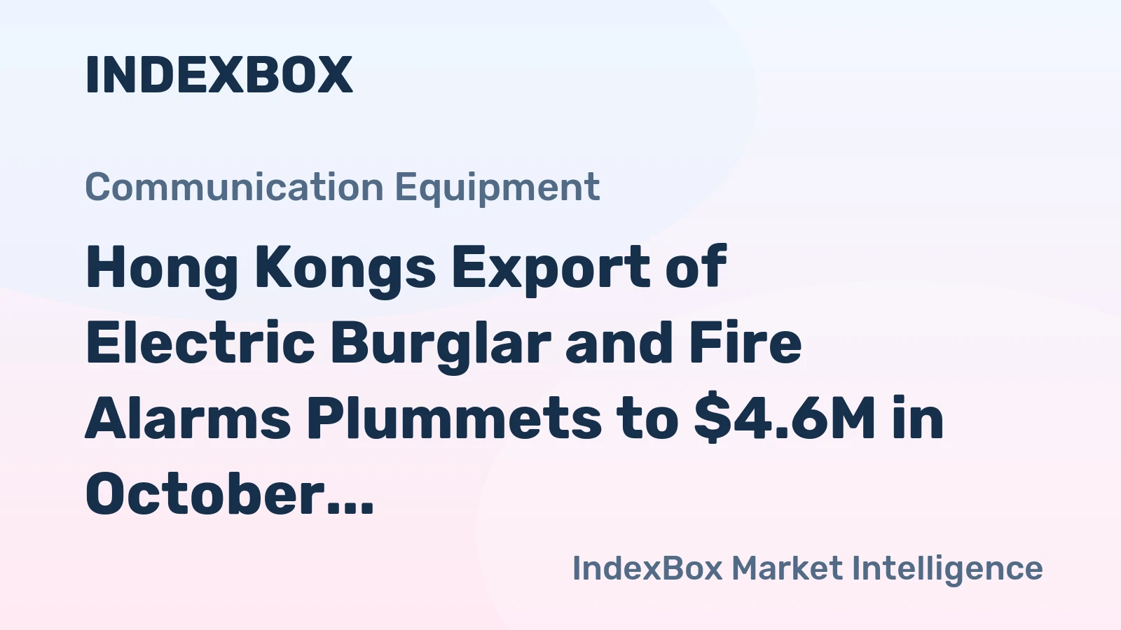 Hong Kongs Export of Electric Burglar and Fire Alarms Plummets to $4.6M in October 2023