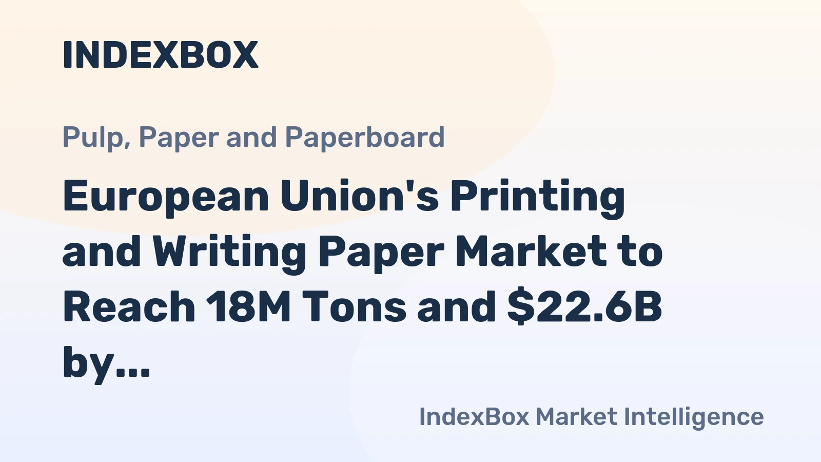 European Union's Printing and Writing Paper Market to Reach 18M Tons and $22.6B by 2035