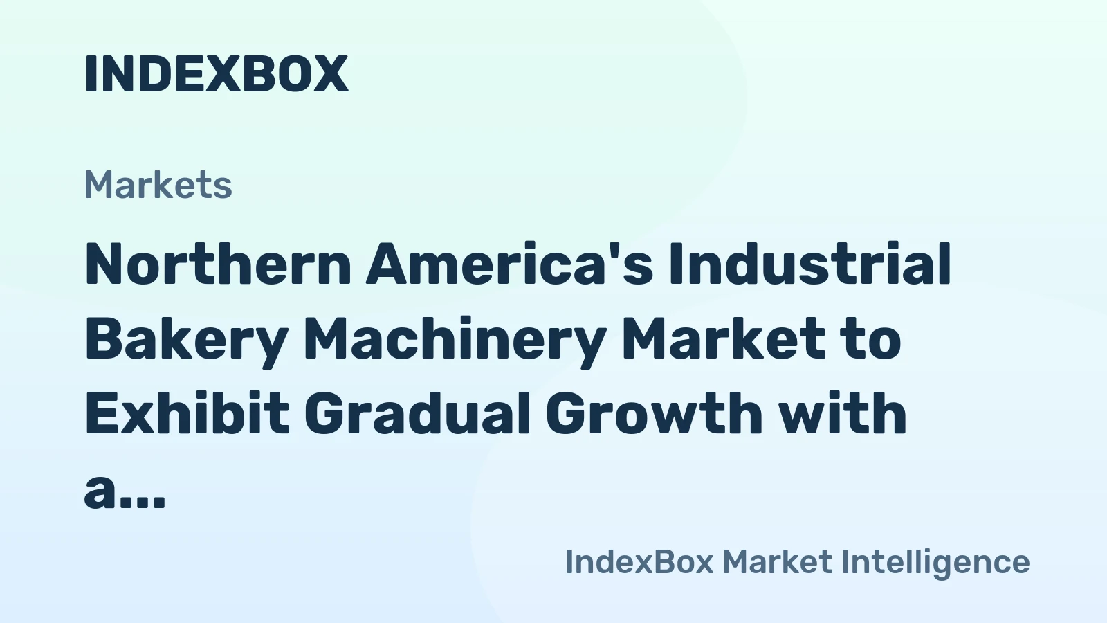 Northern America's Industrial Bakery Machinery Market to Exhibit Gradual Growth with a CAGR of +1.5% from 2024 to 2035