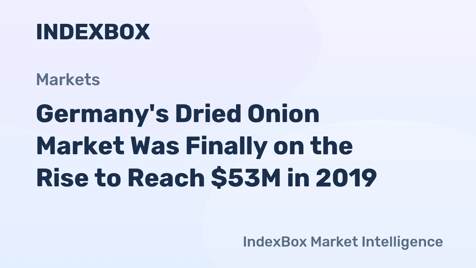 Germany's Dried Onion Market Was Finally on the Rise to Reach $53M in 2019