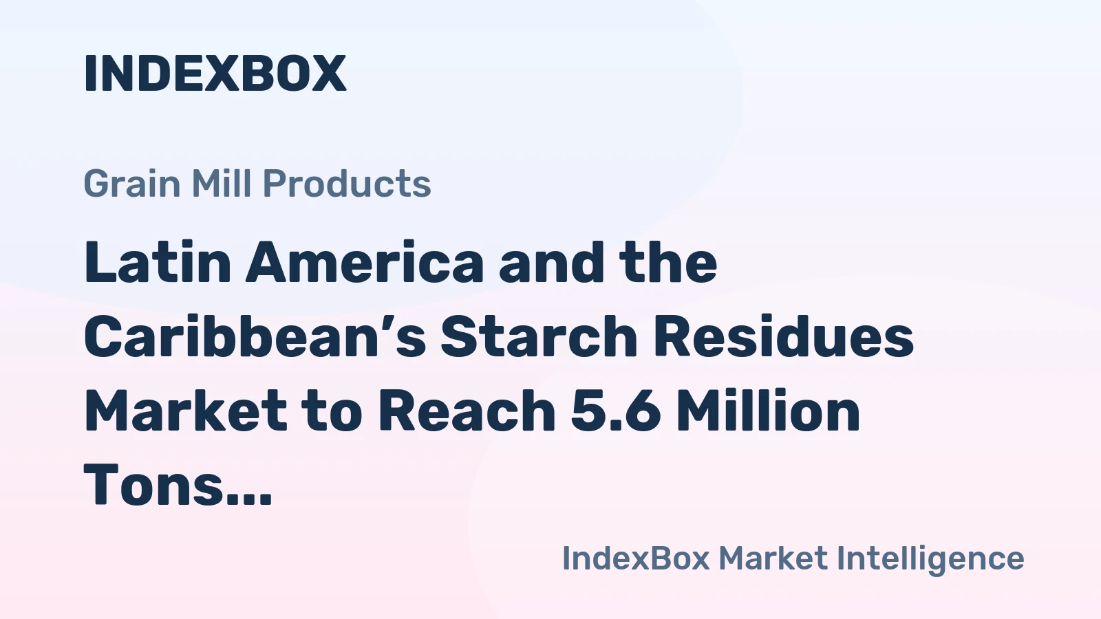 Latin America and the Caribbean’s Starch Residues Market to Reach 5.6 Million Tons and $3.4 Billion by 2035
