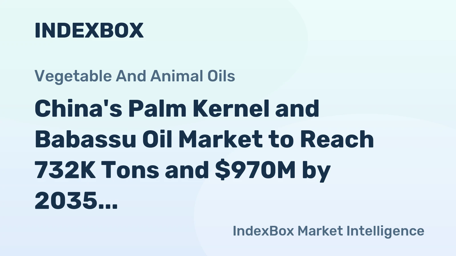 China's Palm Kernel and Babassu Oil Market to Reach 732K Tons and $970M by 2035