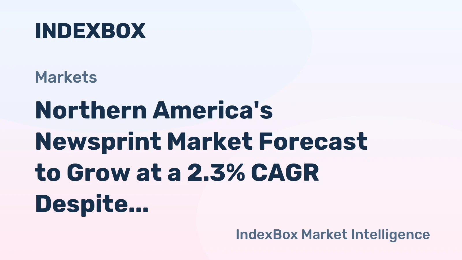 Northern America's Newsprint Market Forecast to Grow at a 2.3% CAGR Despite Decade of Decline