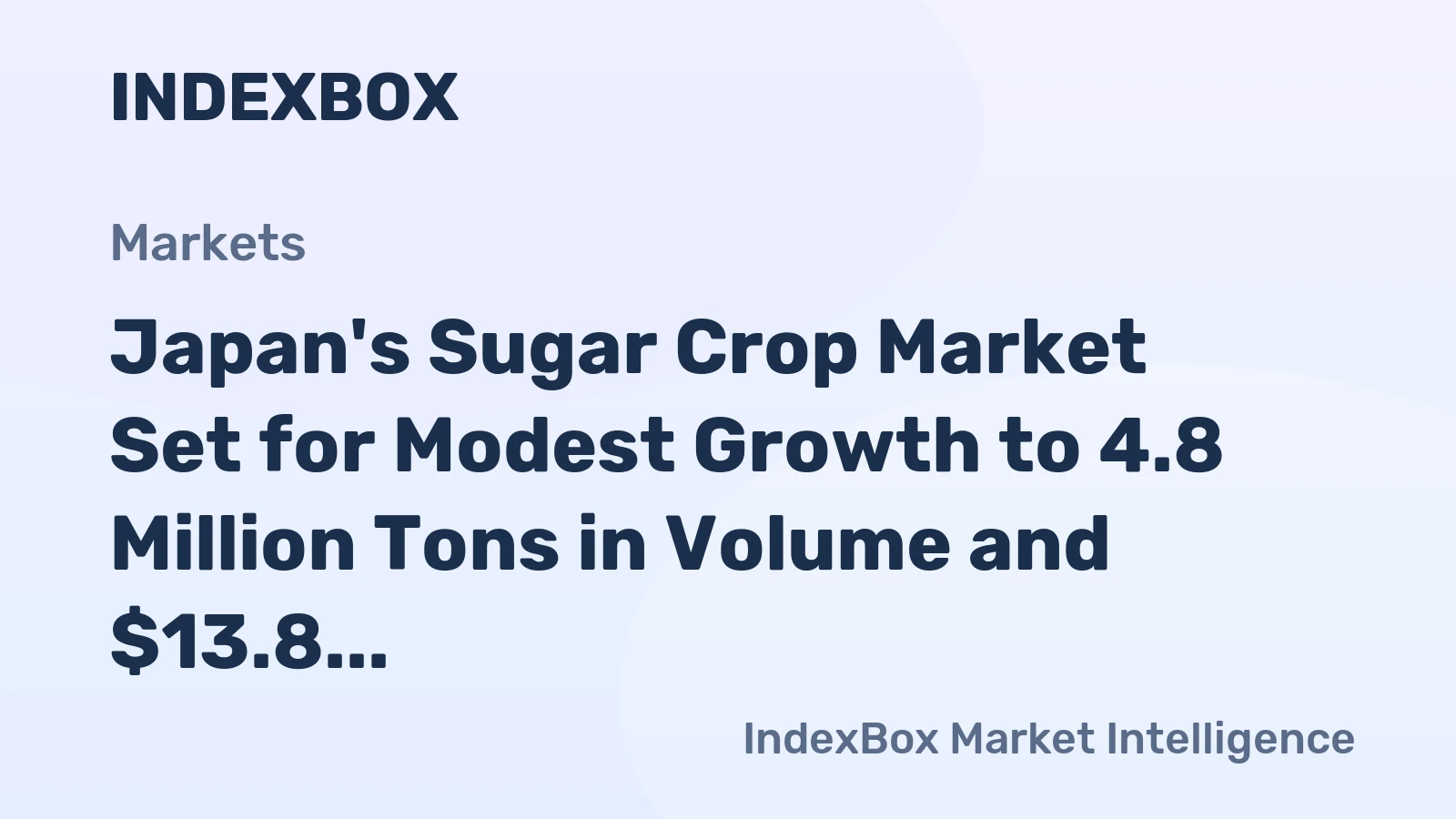 Japan's Sugar Crop Market Set for Modest Growth to 4.8 Million Tons in Volume and $13.8 Billion in Value