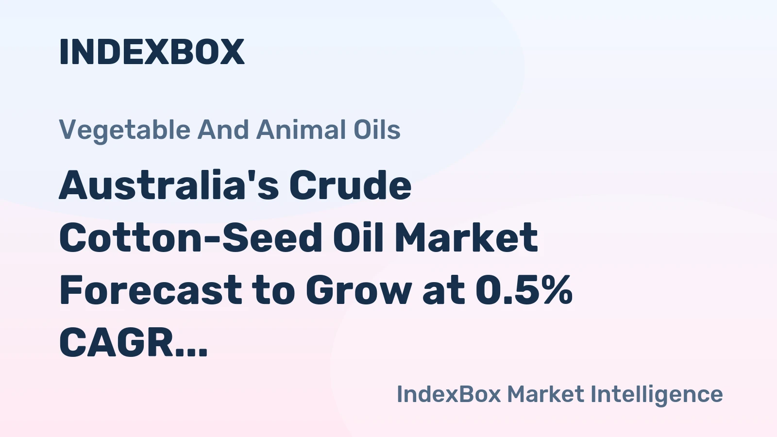 Australia's Crude Cotton-Seed Oil Market Forecast to Grow at 0.5% CAGR