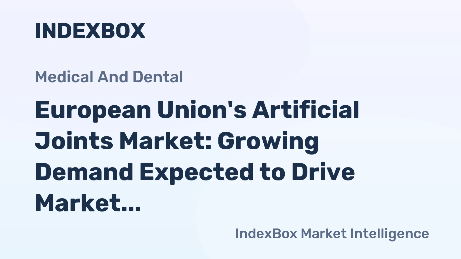 European Union's Artificial Joints Market: Growing Demand Expected to Drive Market Volume to 478M Units and Market Value to $97.8B by 2035