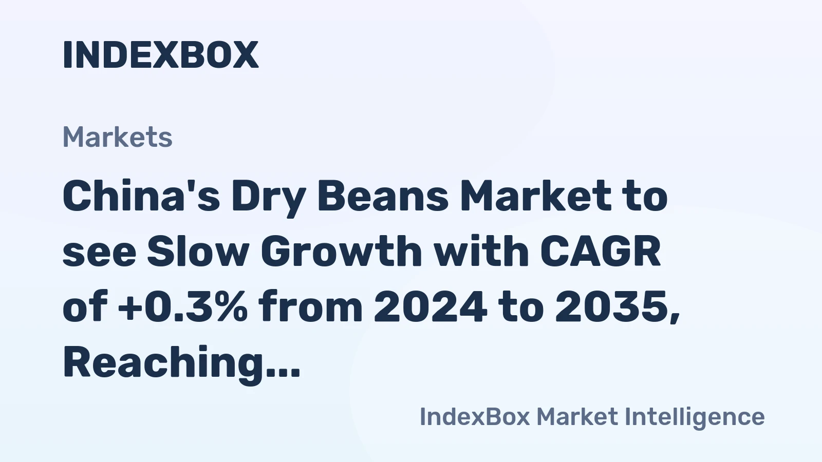 China's Dry Beans Market to see Slow Growth with CAGR of +0.3% from 2024 to 2035, Reaching $2.1B by 2035