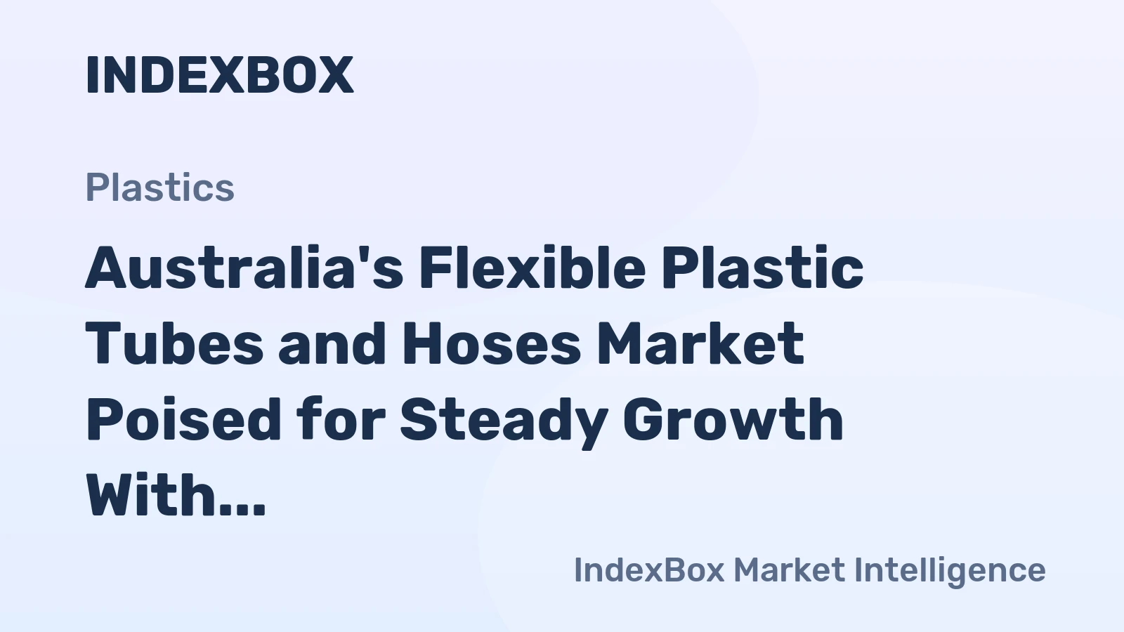 Australia's Flexible Plastic Tubes and Hoses Market Poised for Steady Growth With a 3.9% CAGR in Value