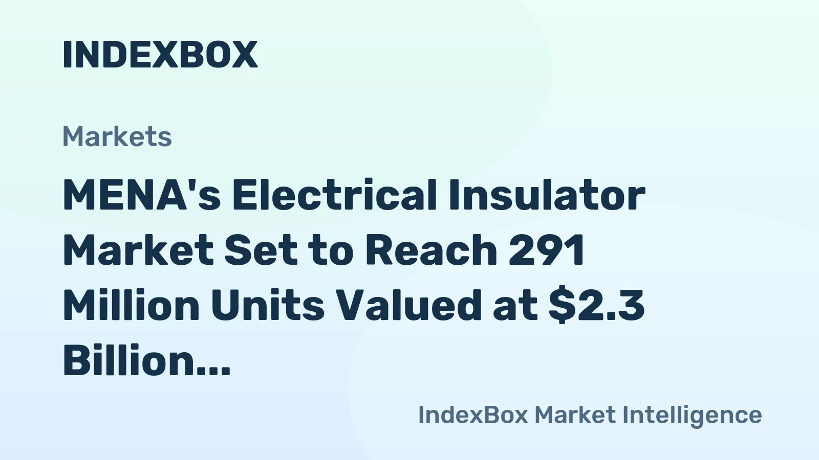 MENA's Electrical Insulator Market Set to Reach 291 Million Units Valued at $2.3 Billion by 2035