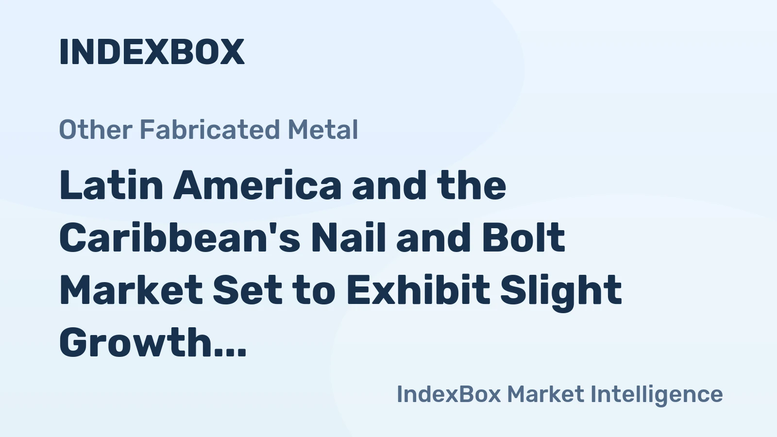 Latin America and the Caribbean's Nail and Bolt Market Set to Exhibit Slight Growth with 0.4% CAGR