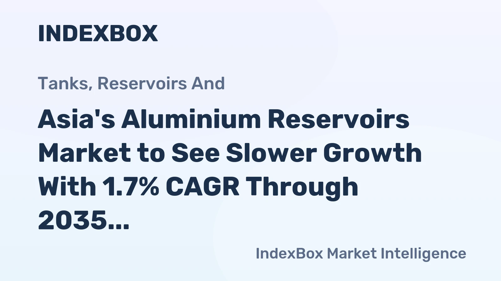 Asia's Aluminium Reservoirs Market to See Slower Growth With 1.7% CAGR Through 2035
