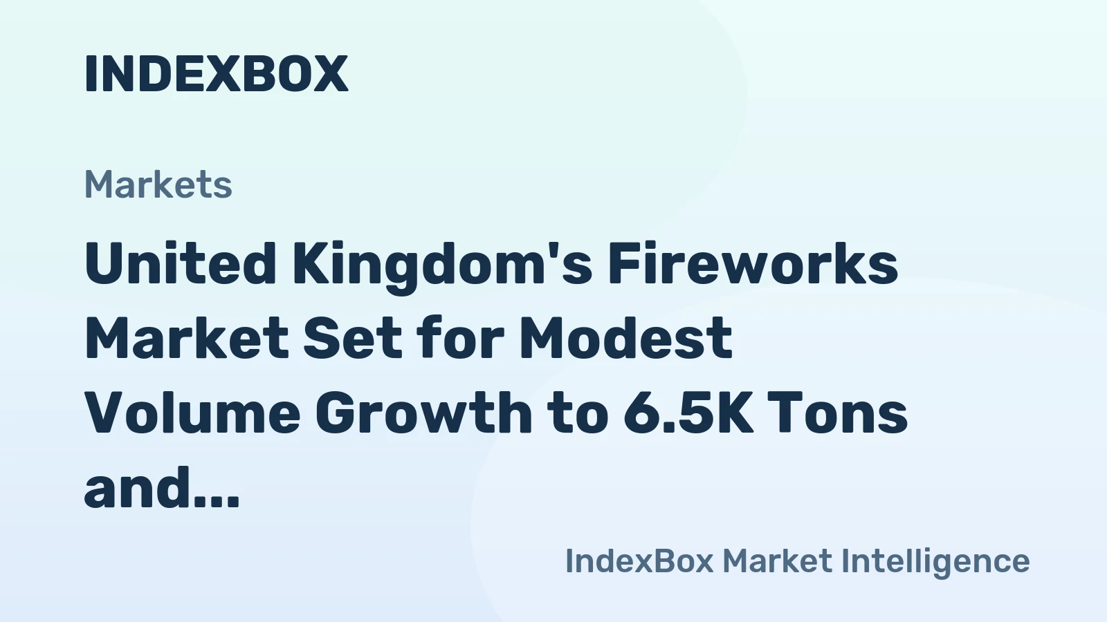 United Kingdom's Fireworks Market Set for Modest Volume Growth to 6.5K Tons and Stronger Value Rise to $40M