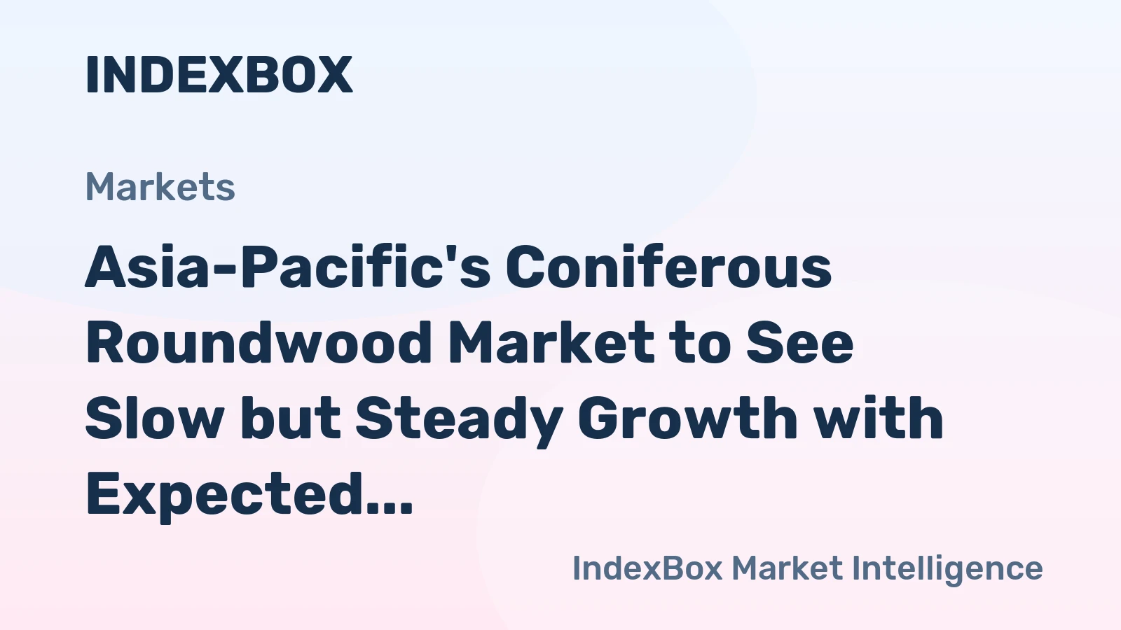 Asia-Pacific's Coniferous Roundwood Market to See Slow but Steady Growth with Expected CAGR of +0.5%