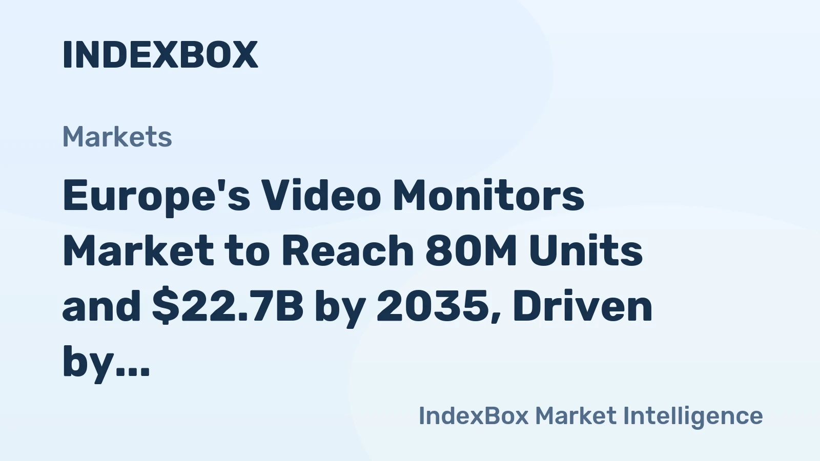 Europe's Video Monitors Market to Reach 80M Units and $22.7B by 2035, Driven by Increasing Demand