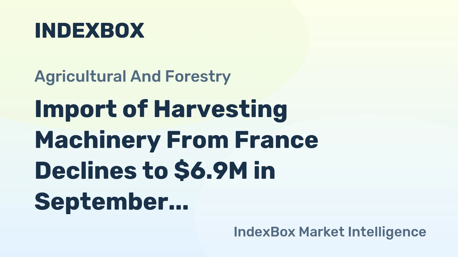 Import of Harvesting Machinery From France Declines to $6.9M in September 2023