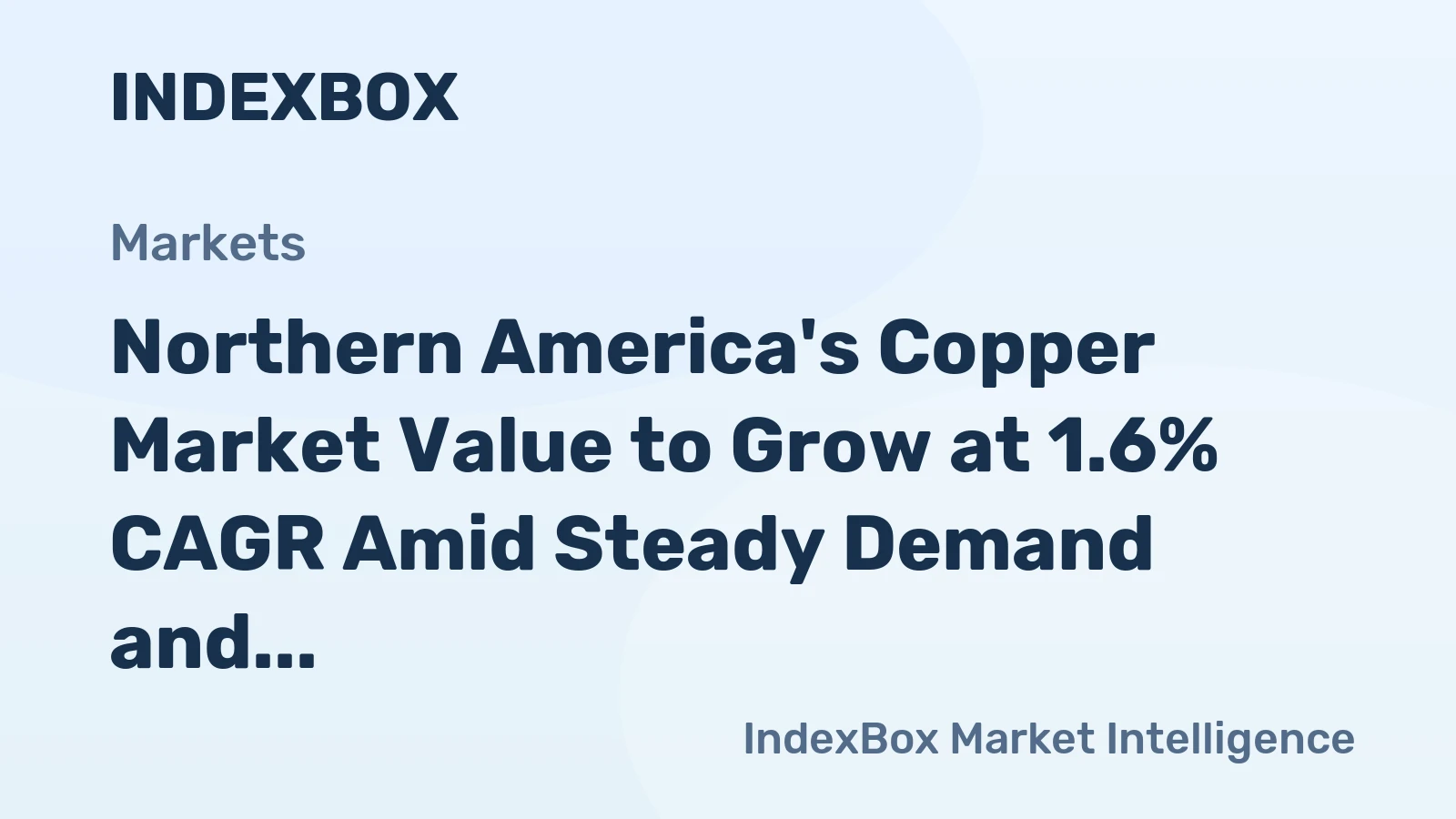 Northern America's Copper Market Value to Grow at 1.6% CAGR Amid Steady Demand and Trade Imbalance