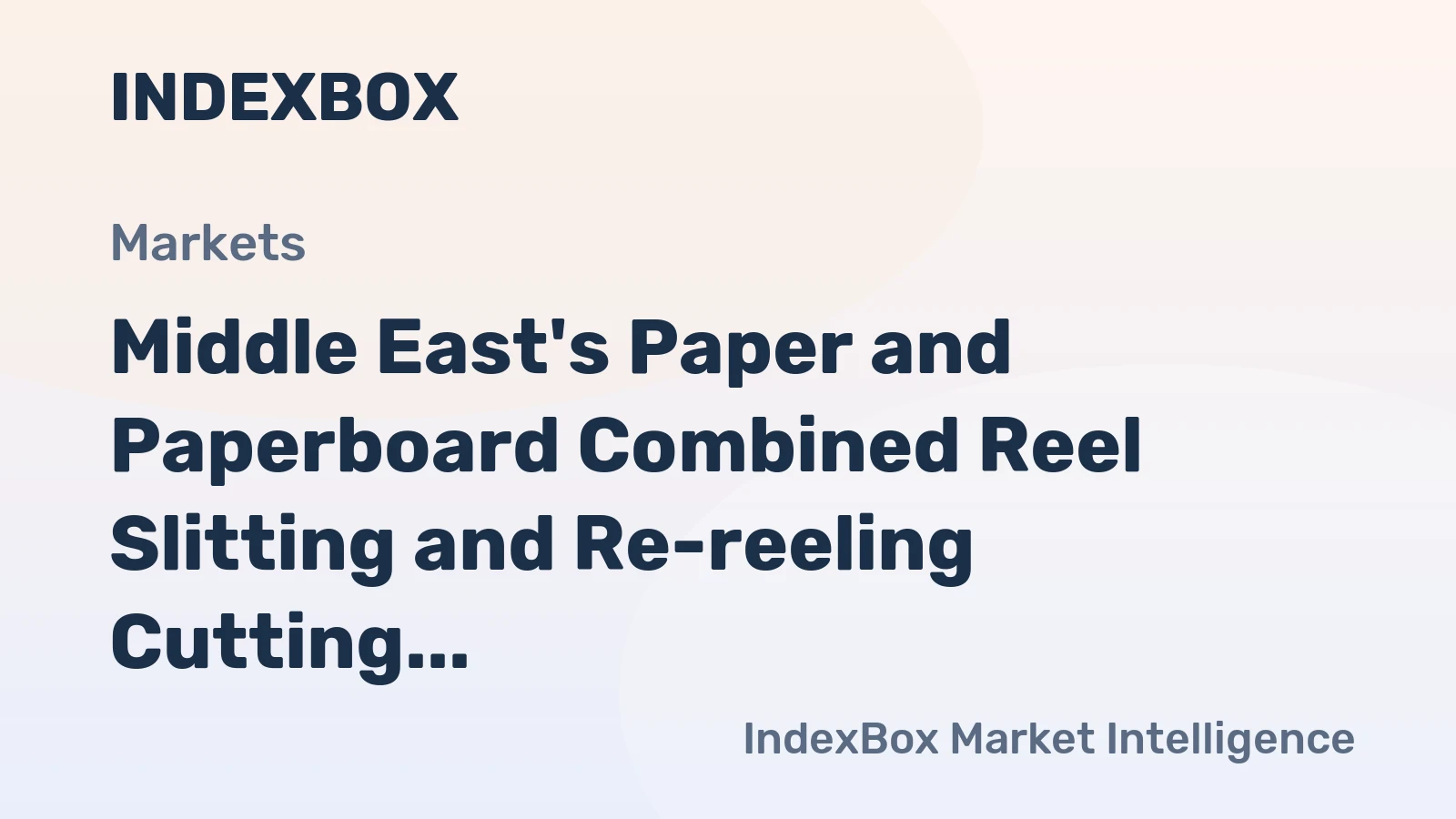 Middle East's Paper and Paperboard Combined Reel Slitting and Re-reeling Cutting Machines Market to See Continued Growth with 18K Units and $130M Value by 2035