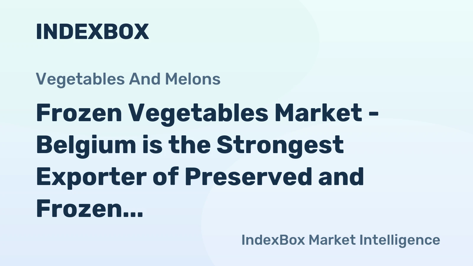 Frozen Vegetables Market - Belgium is the Strongest Exporter of Preserved and Frozen Vegetable in the World