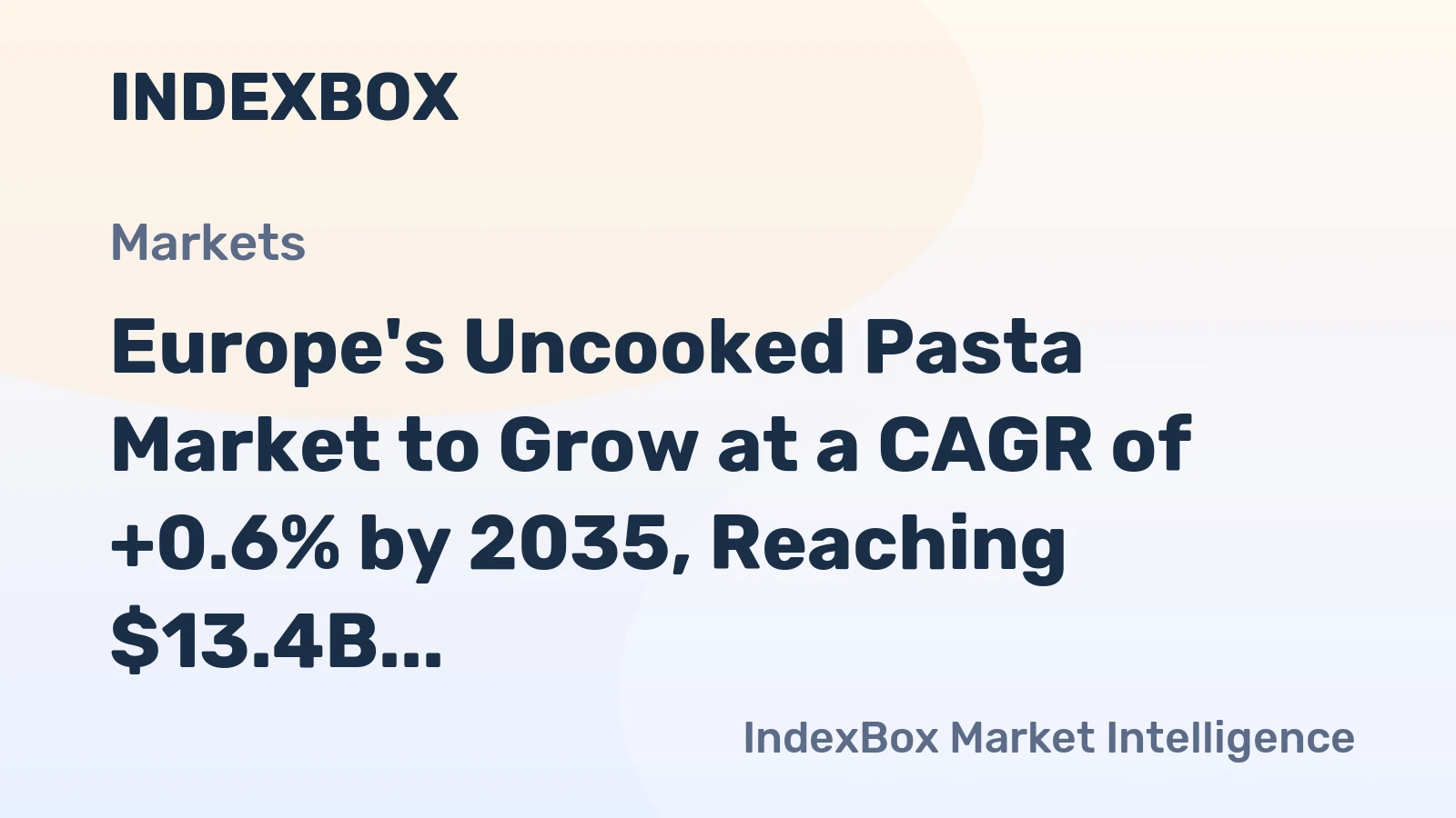 Europe's Uncooked Pasta Market to Grow at a CAGR of +0.6% by 2035, Reaching $13.4B in Value