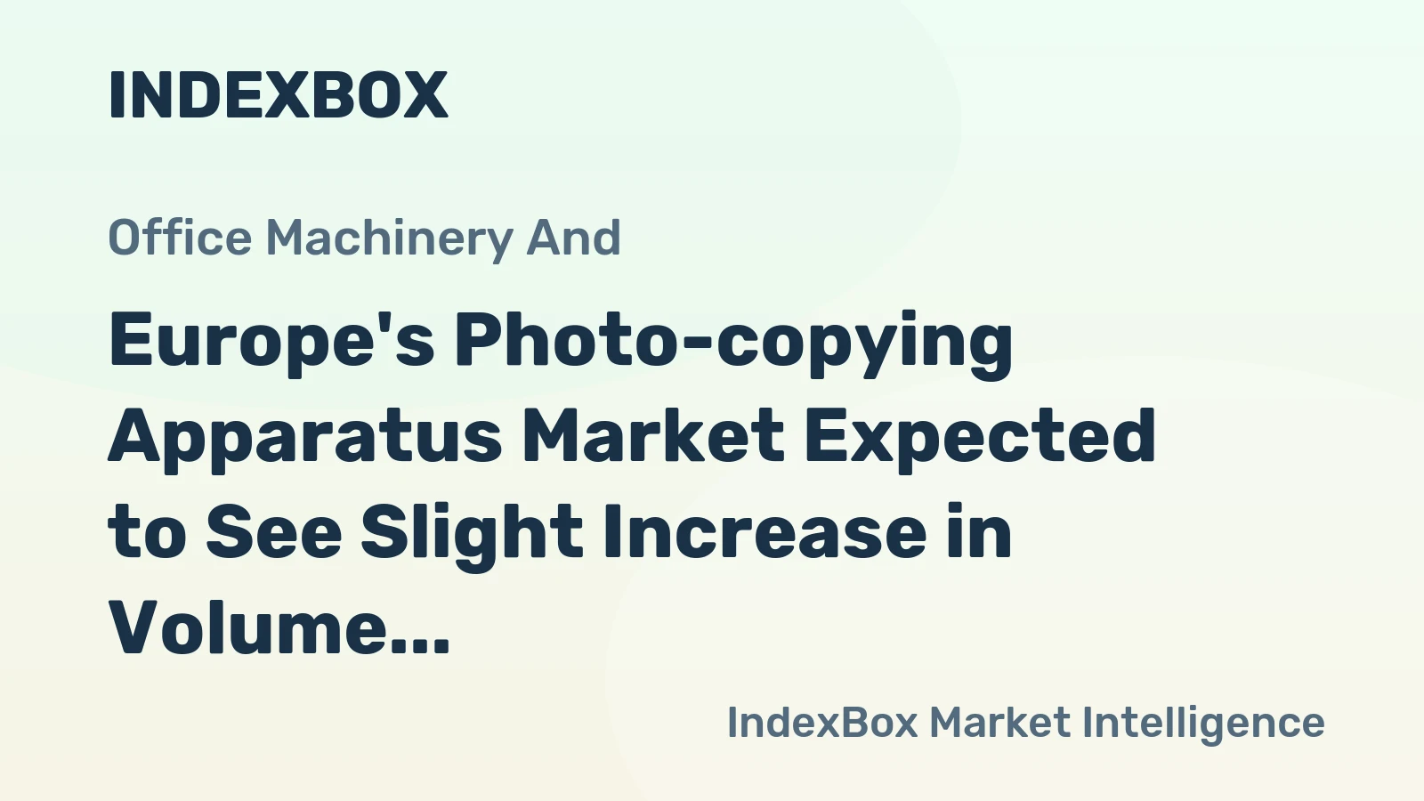 Europe's Photo-copying Apparatus Market Expected to See Slight Increase in Volume and Value Over Next Decade