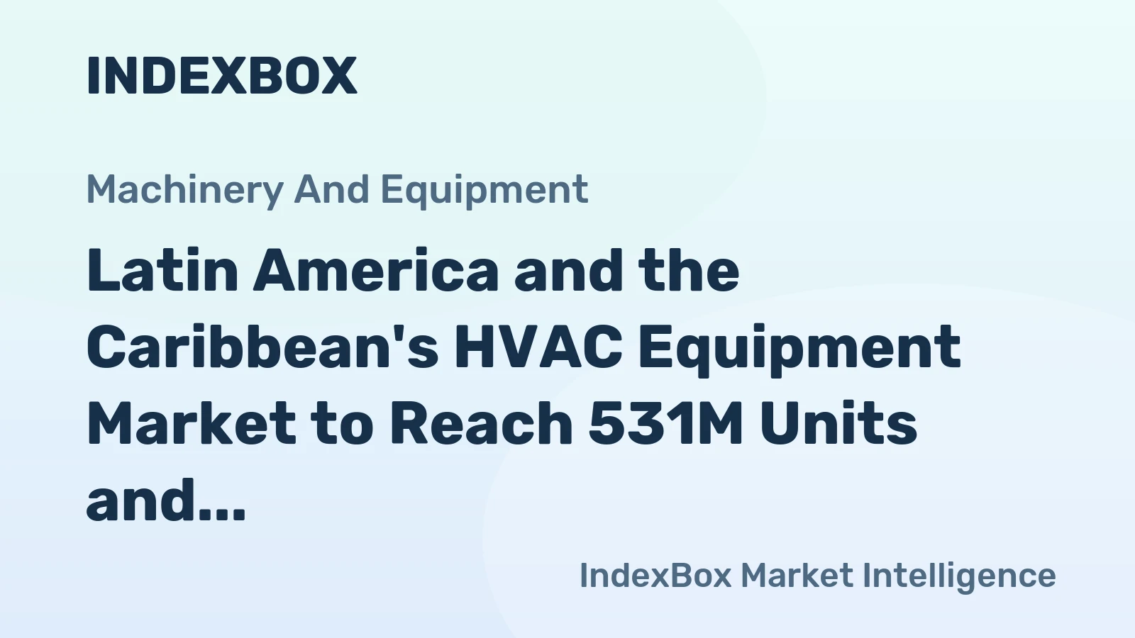 Latin America and the Caribbean's HVAC Equipment Market to Reach 531M Units and $16.3B by 2035