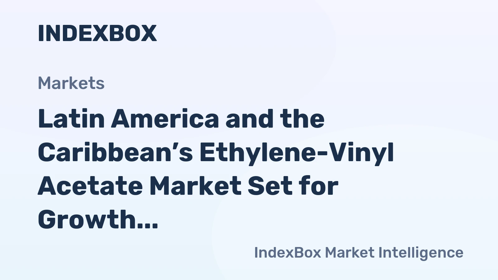 Latin America and the Caribbean’s Ethylene-Vinyl Acetate Market Set for Growth to 435K Tons and $975M