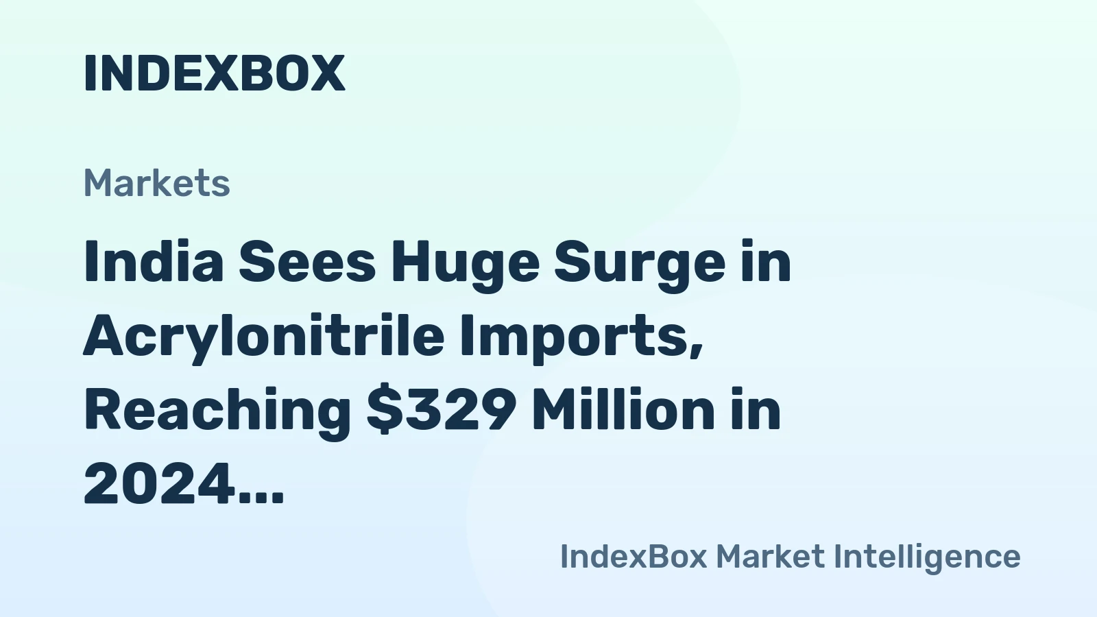 India Sees Huge Surge in Acrylonitrile Imports, Reaching $329 Million in 2024
