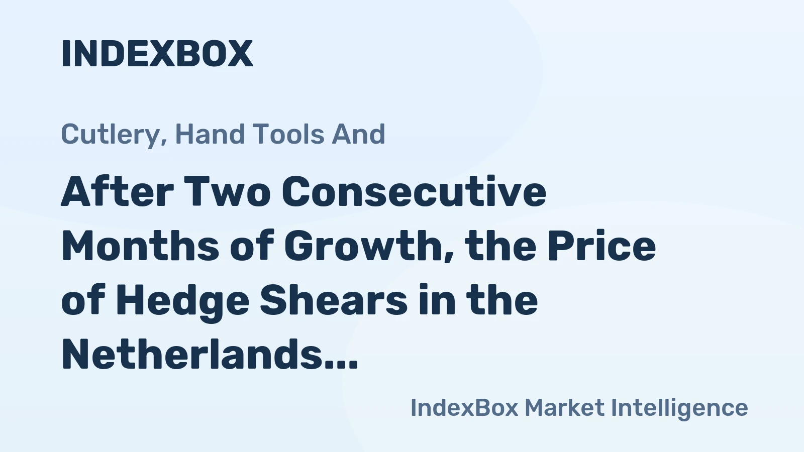 After Two Consecutive Months of Growth, the Price of Hedge Shears in the Netherlands Soars by 12% to $16.4 per kg
