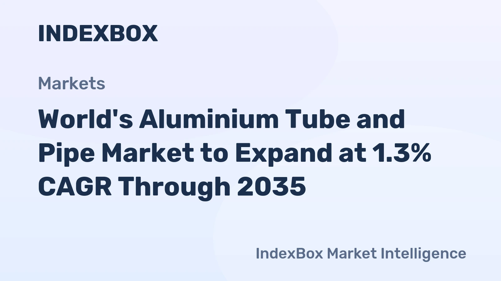 World's Aluminium Tube and Pipe Market to Expand at 1.3% CAGR Through 2035