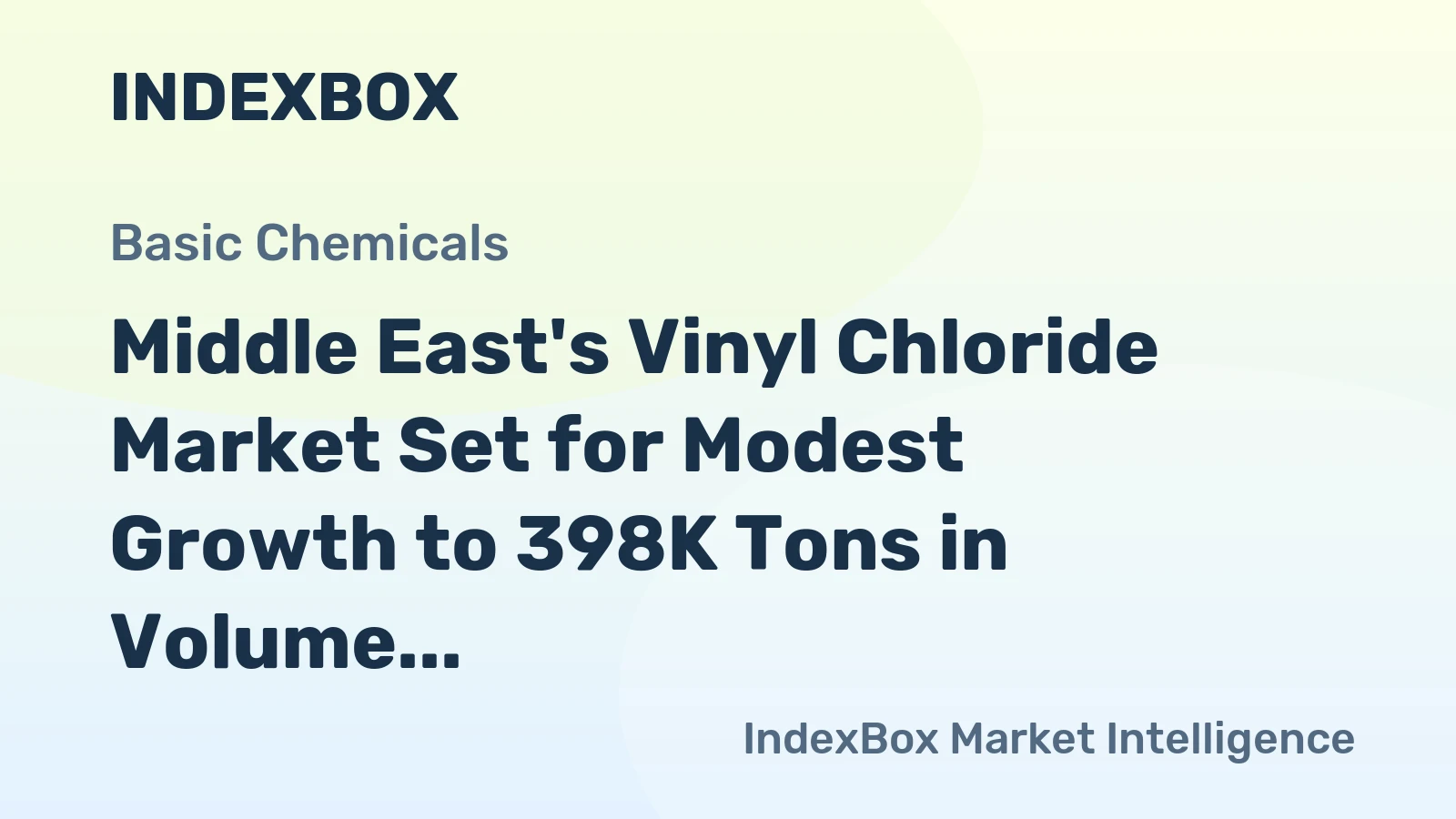 Middle East's Vinyl Chloride Market Set for Modest Growth to 398K Tons in Volume and $522M in Value
