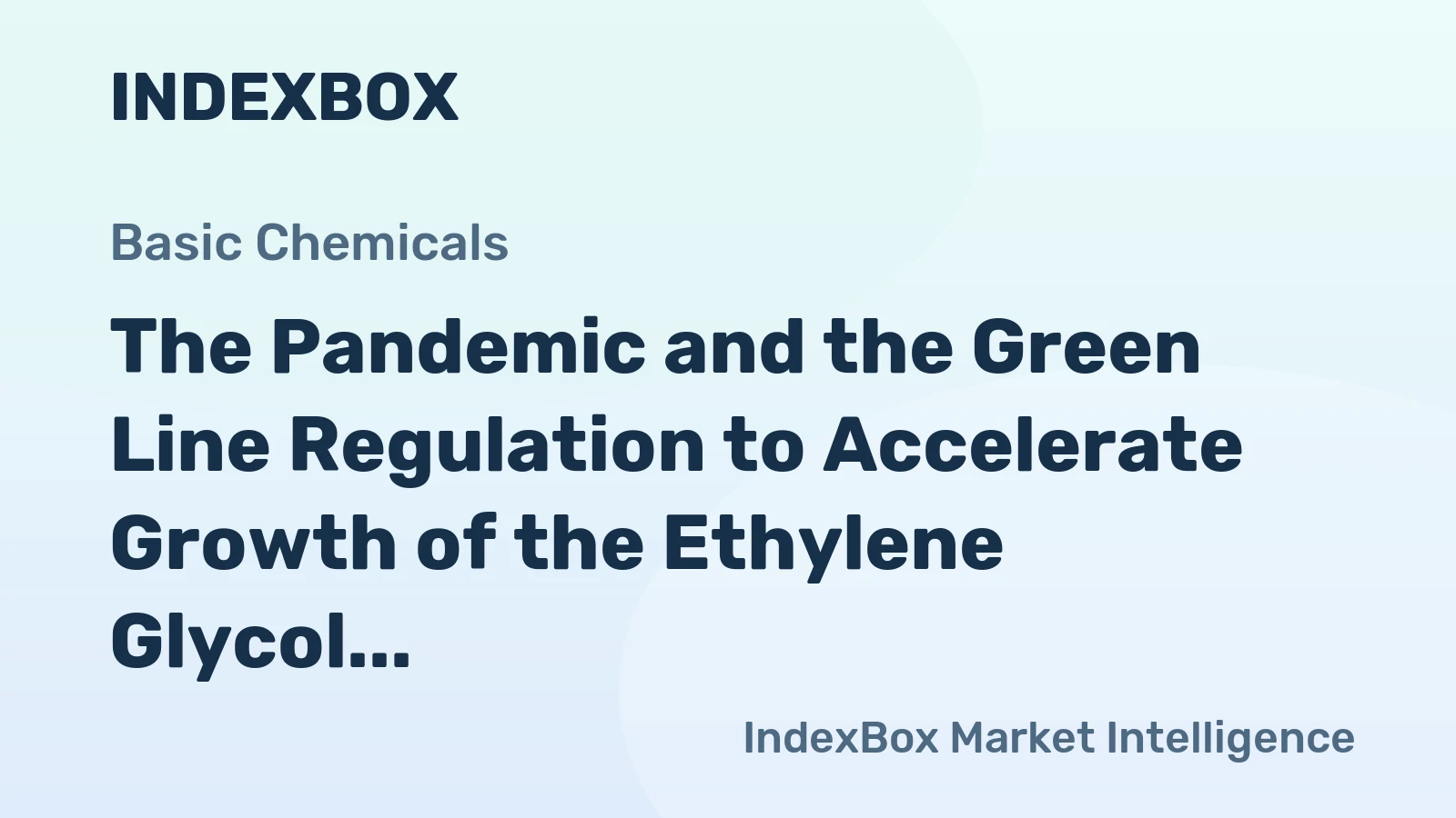 The Pandemic and the Green Line Regulation to Accelerate Growth of the Ethylene Glycol Market