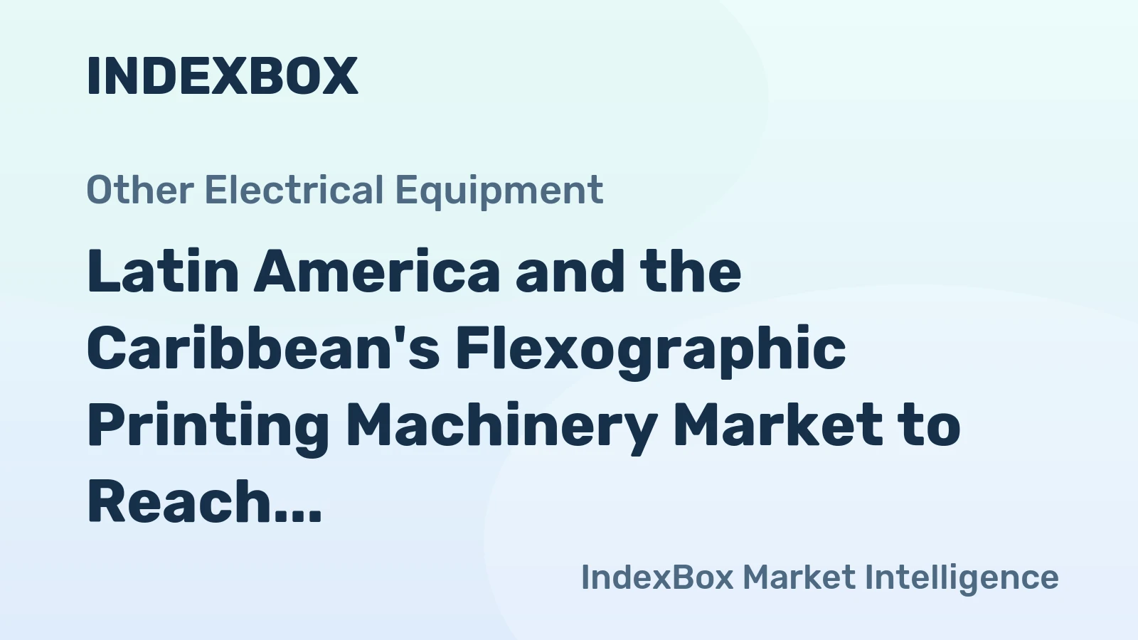 Latin America and the Caribbean's Flexographic Printing Machinery Market to Reach 355K Units and $15.9 Billion by 2035